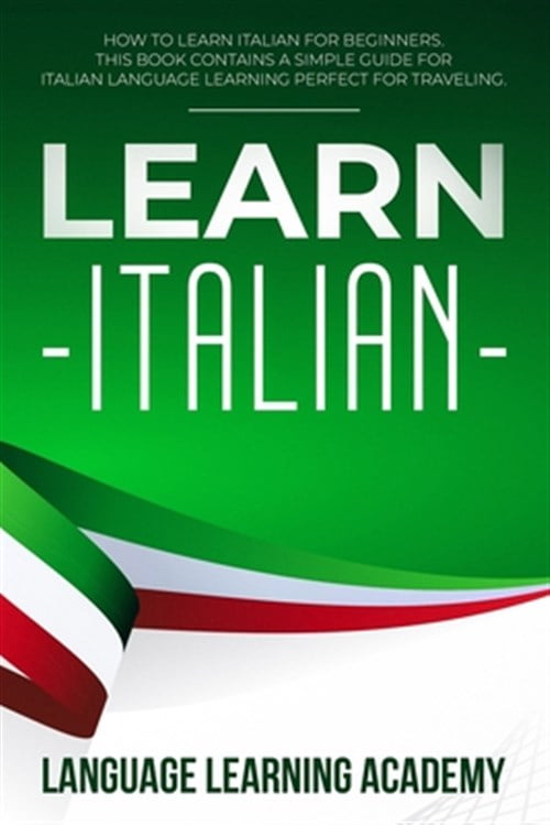 Learn Italian: How to Learn Italian for Beginners. This Book Contains a ...