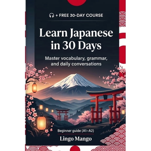 Learn Japanese in 30 Days: The Complete A1-A2 Beginner's Guide to ...