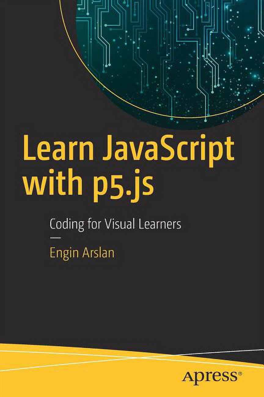 Learn JavaScript with P5.Js: Coding for Visual Learners, (Paperback ...