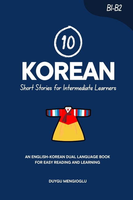 Learn Korean 10 Korean Short Stories for Intermediate Learners: An English-Korean Dual-Language ...