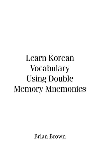 Learn Korean Vocabulary Using Double Memory Mnemonics, (Paperback ...