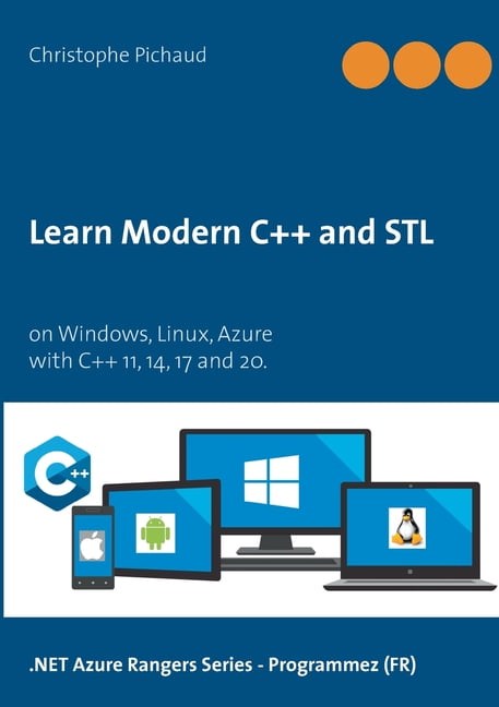 Learn Modern C++ and STL: on Windows, Linux, Azure (Paperback) by Christophe Pichaud - Walmart.com