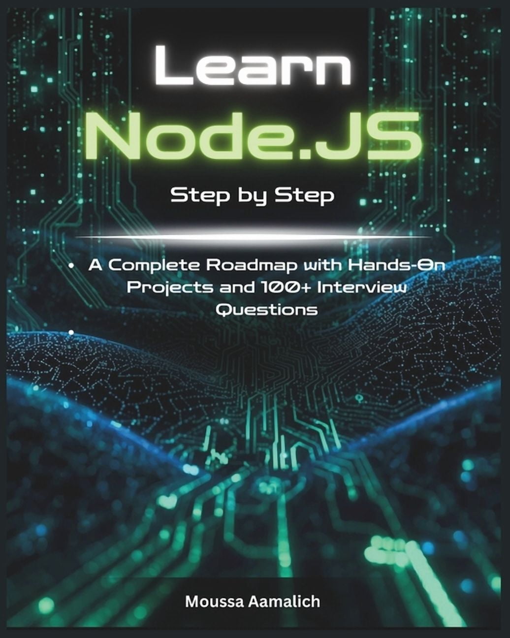 Learn Node.js Step by Step: A Complete Roadmap with Hands-On Projects and 100+ Interview ...