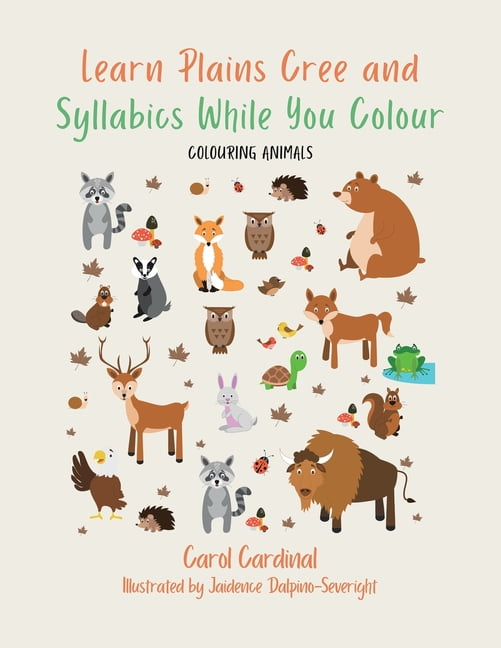 Learn Plains Cree and Syllabics While You Colour: Colouring Animals ...
