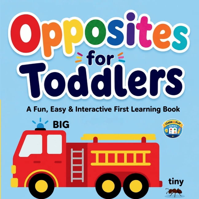 Learn & Play Opposites for Toddlers: A Fun, Easy & Interactive Learning ...