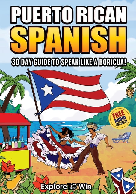 Learn Puerto Rican Spanish for Adult Beginners: The 30-Day Guide to ...