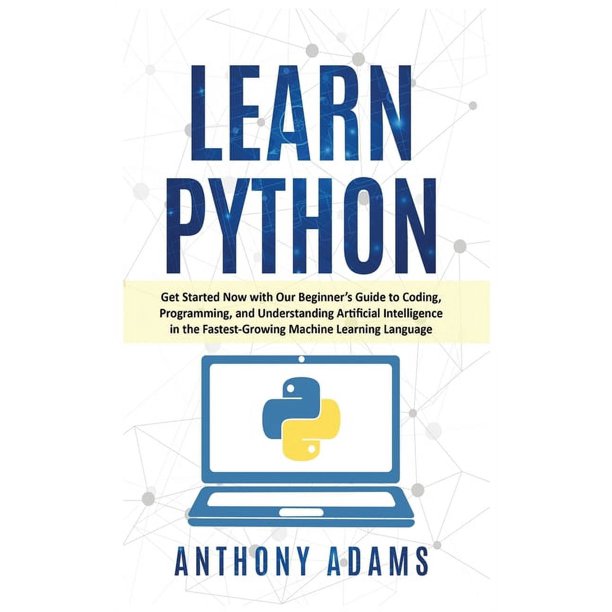 Learn Python : Get Started Now with Our Beginner's Guide to Coding ...