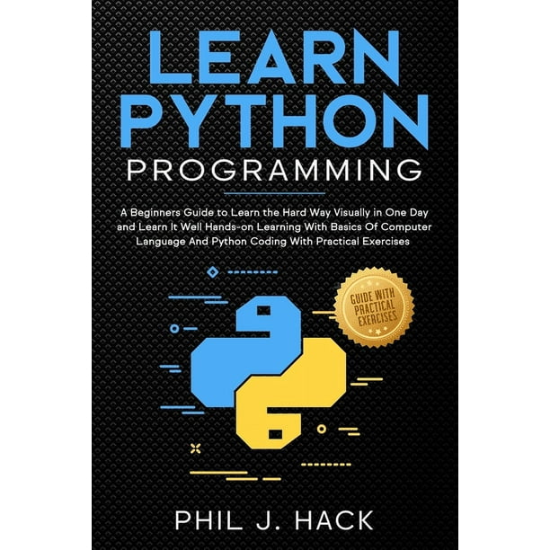 Learn Python Programming : A Beginners Guide to Learn the Hard Way ...