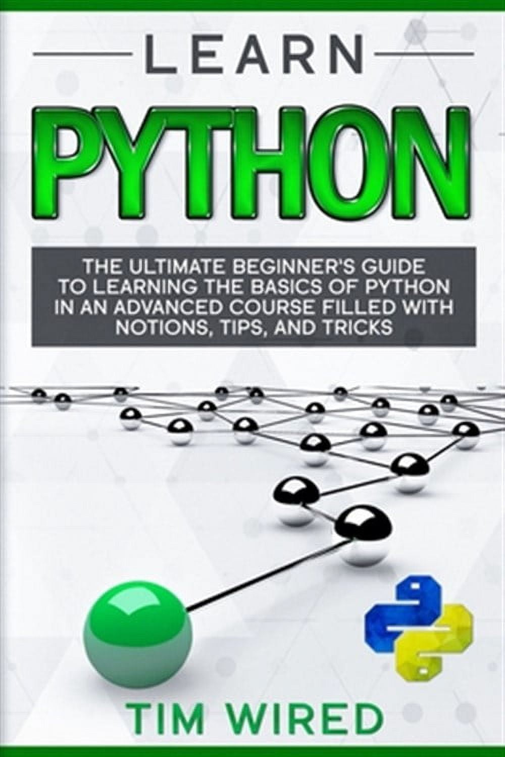 Learn Python: The Ultimate Beginner's Guide to Learning the Basics of ...