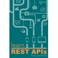 Learn REST APIs: Your guide to how to find, learn, and connect to the REST APIs that powers the ...