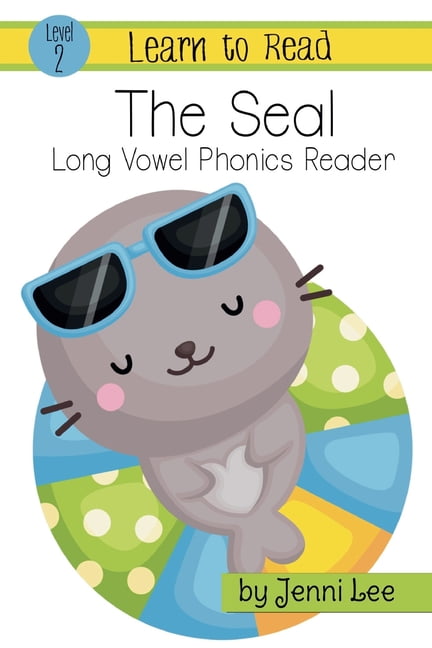 Learn to Read Level 2: Long Vowel Phonic The Seal: a Learn to Read Long ...