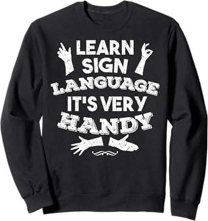 Learn Sign Language It's Very Handy - Funny Deaf Gift Sweatshirt ...