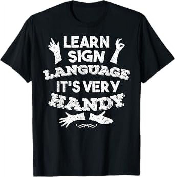 Learn Sign Language It's Very Handy - Funny Deaf Gift T-Shirt - Walmart.com