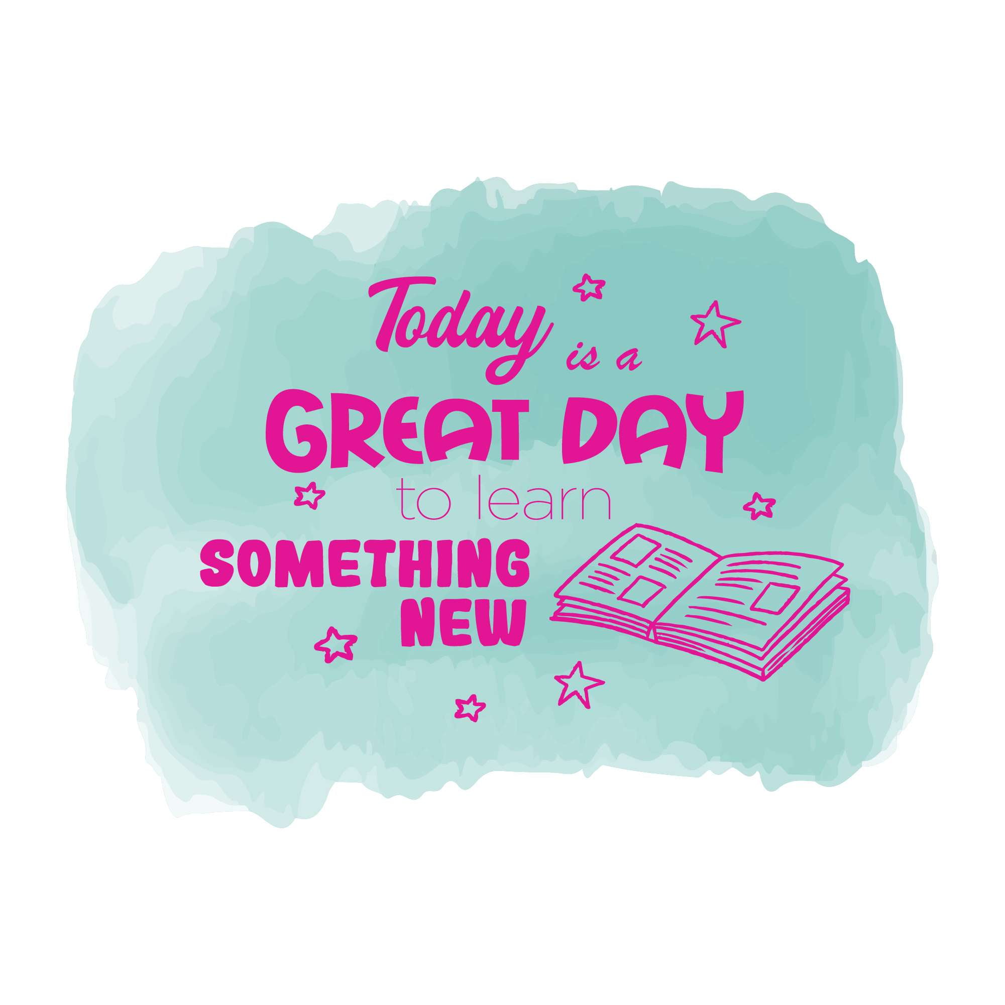 Learn Something New Today Is A Great Day Quote Watercolor Design Wall ...