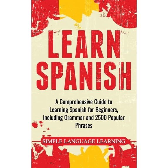 Learn Spanish: A Comprehensive Guide to Learning Spanish for Beginners ...