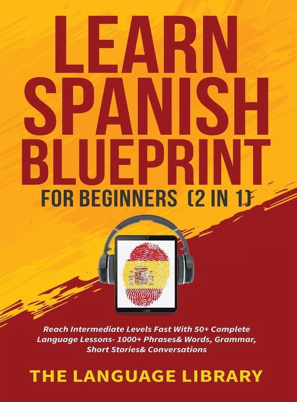 Learn Spanish Blueprint For Beginners (2 in 1): Reach Intermediate ...