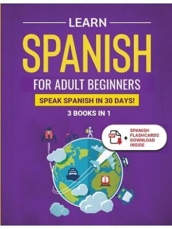 Learn Spanish For Adult Beginners: 3 Books in 1: Speak Spanish In 30 ...