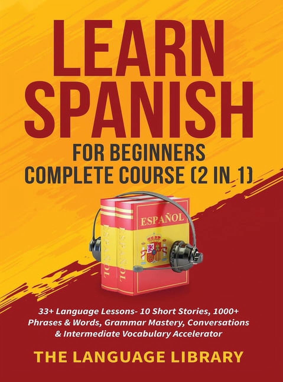 Learn Spanish For Beginners Complete Course (2 in 1): 33+ Language ...