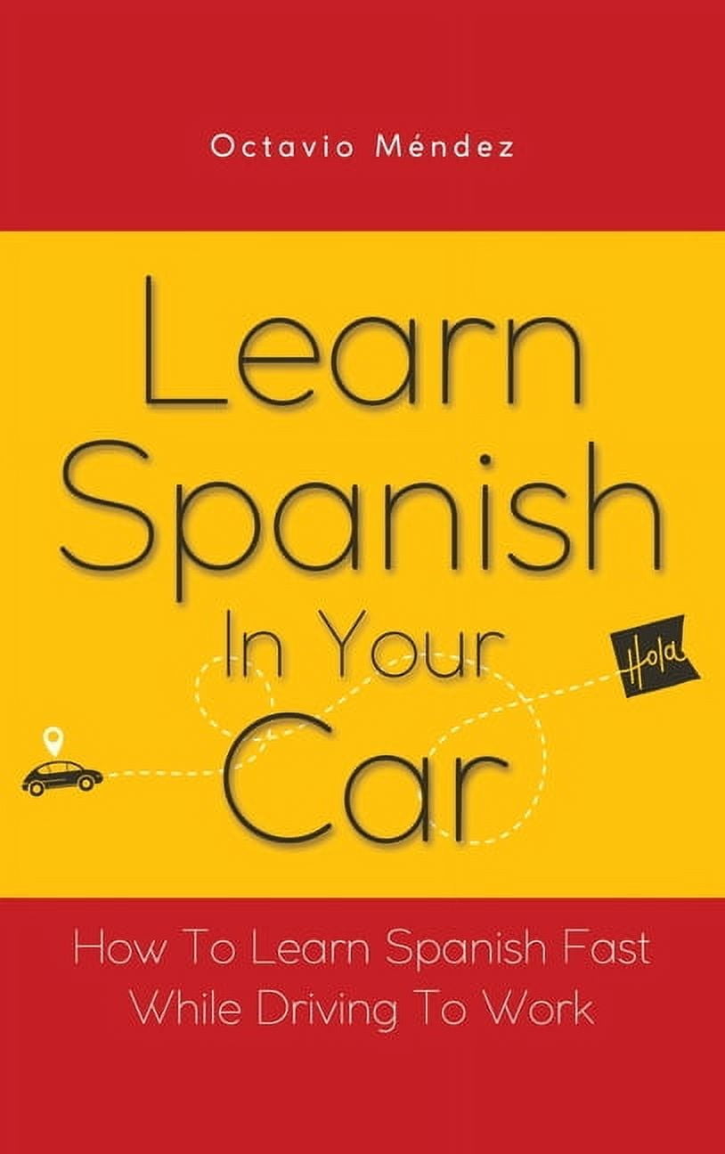 Learn Spanish In Your Car: How To Learn Spanish Fast While Driving To ...