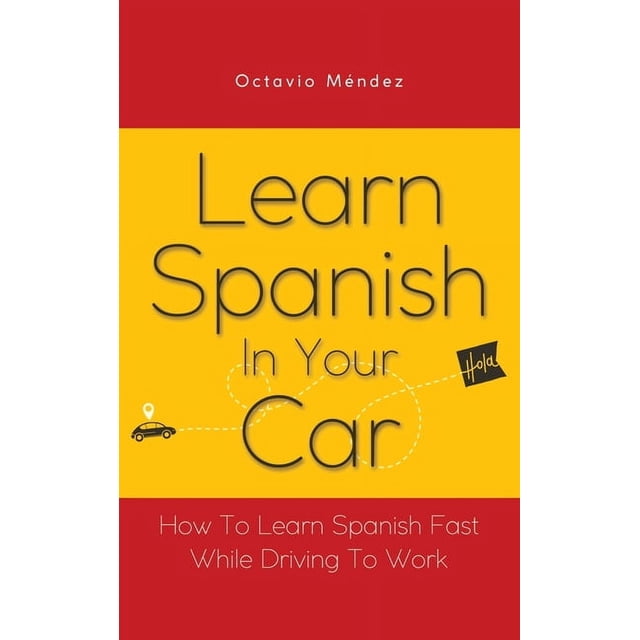 Learn Spanish In Your Car: How To Learn Spanish Fast While Driving To ...