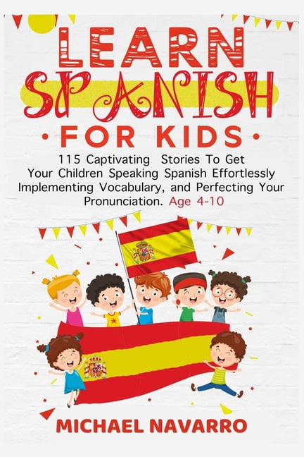 Learn Spanish For Kids: 115 Captivating Stories To Get Your Children ...