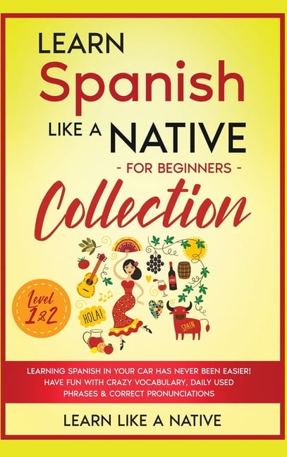 Learn Spanish Like A Native For Beginners Collection - Level 1 & 2 ...