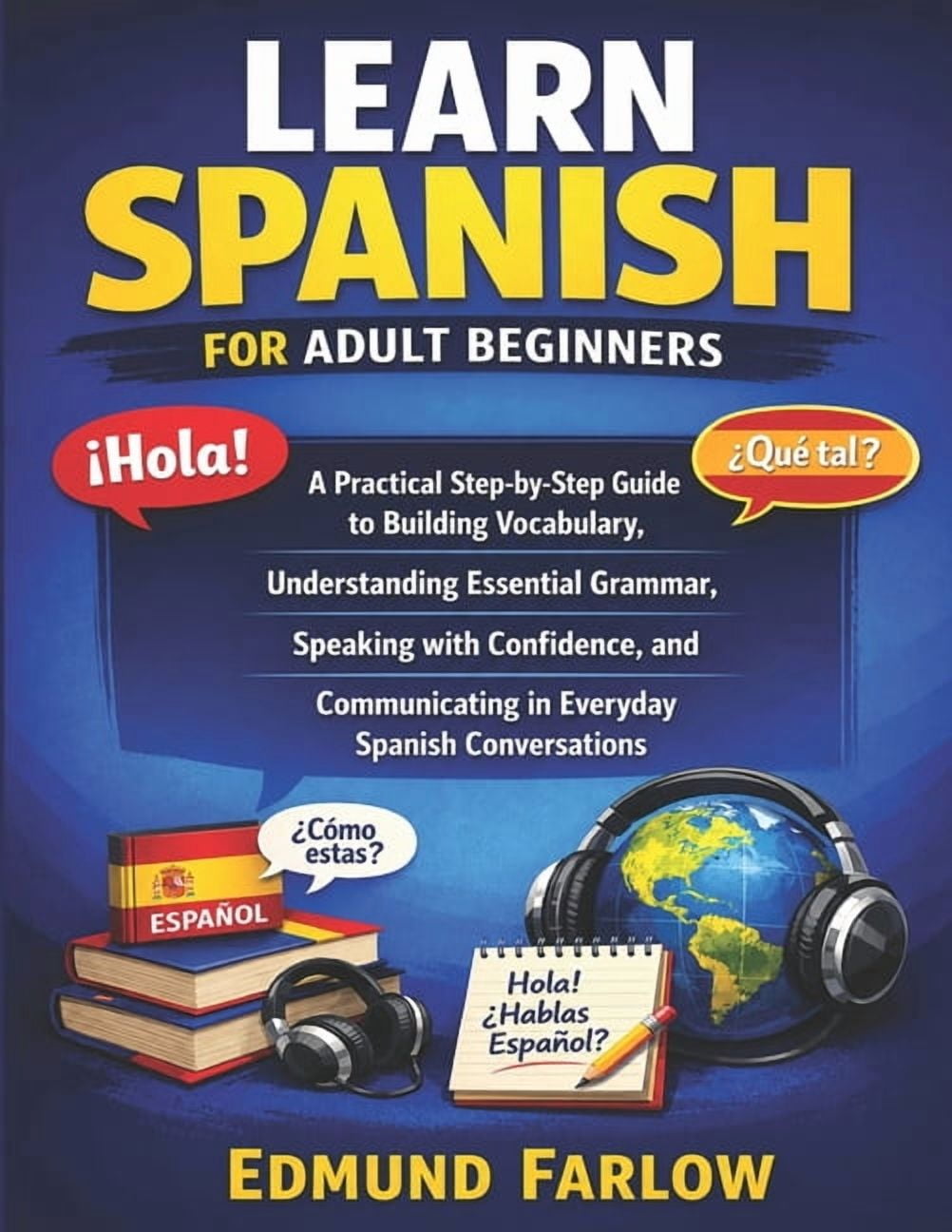 Learn Spanish for Adult Beginners: A Practical Step-by-Step Guide to ...