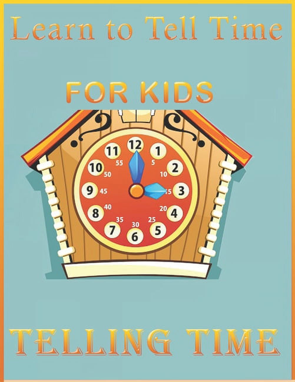 Learn to Tell Time FOR KIDS-Telling Time: If you are looking for a book ...
