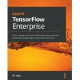 Learn TensorFlow Enterprise: Build, manage, and scale machine learning workloads seamlessly ...