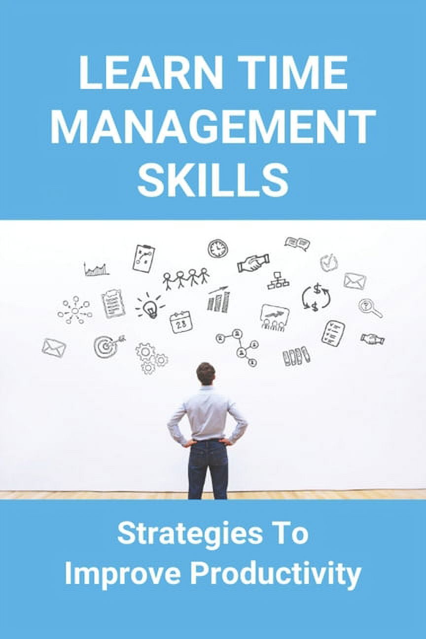 Learn Time Management Skills: Strategies To Improve Productivity: How ...
