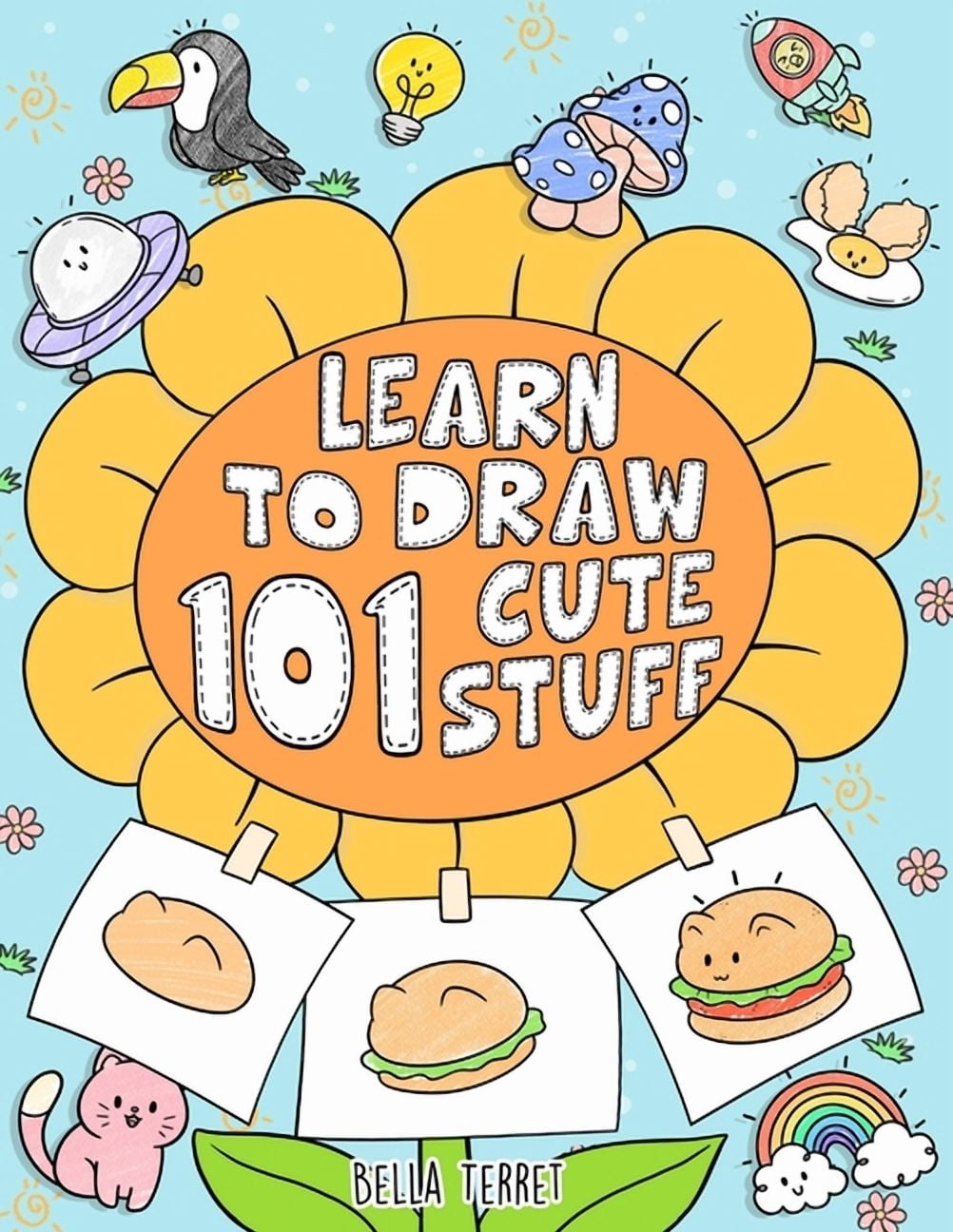 Learn To Draw 101 Cute Stuff: Easy Step-by-Step Drawing Guide for Kids ...