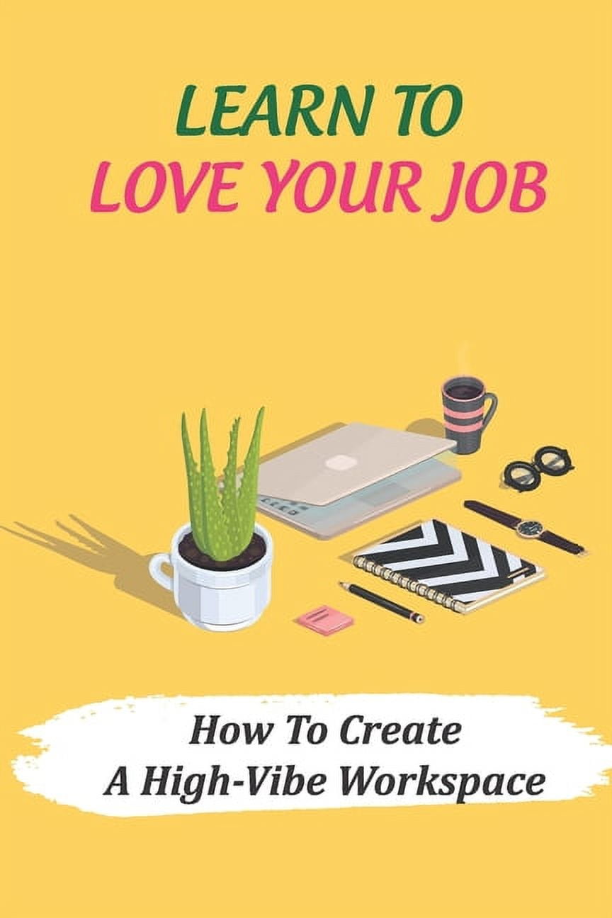 Learn To Love Your Job: How To Create A High-Vibe Workspace: What Do ...