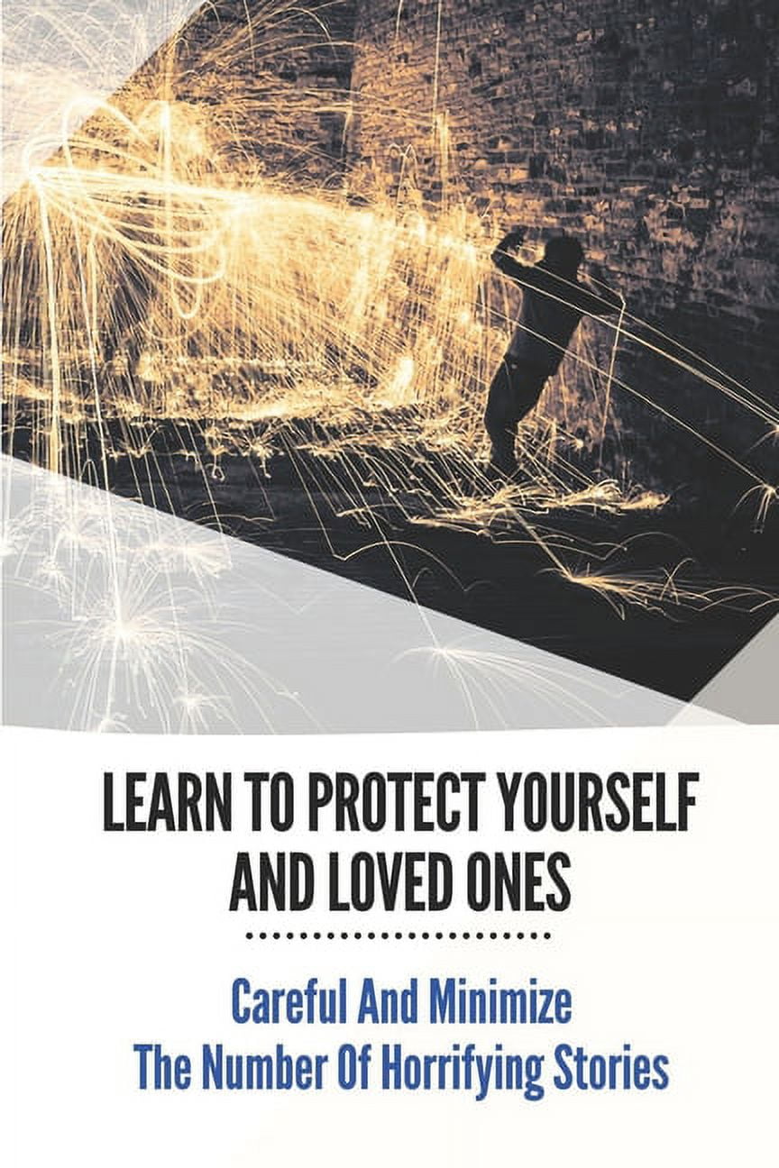 Learn To Protect Yourself And Loved Ones: Careful And Minimize The ...