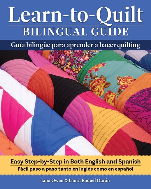 Learn-To-Quilt Bilingual Guide/GuÃ­a BilingÃ¼e Para Aprender a Hacer ...