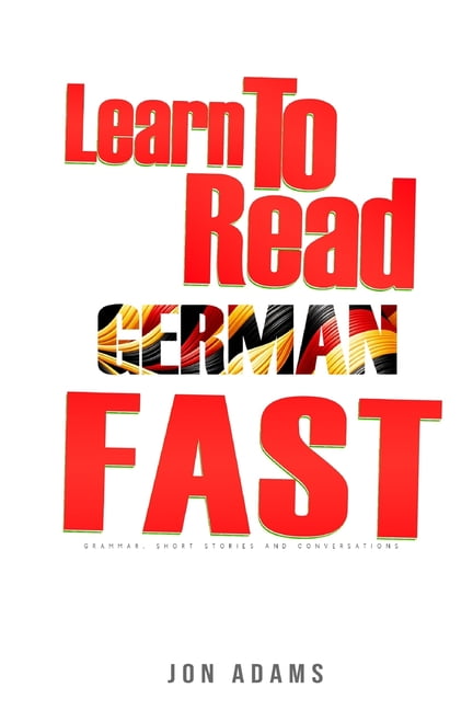 Learn To Read German Fast: Grammar, Short Stories, Conversations and ...