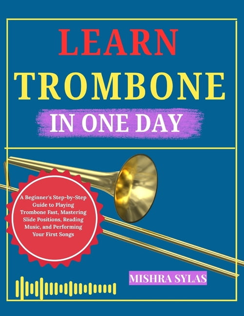 Learn Trombone in One: A Beginner's Step-by-Step Guide to Playing ...