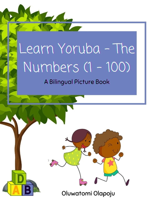Learn Yoruba: Learn Yoruba - The Numbers (1 -100): A Bilingual Picture ...