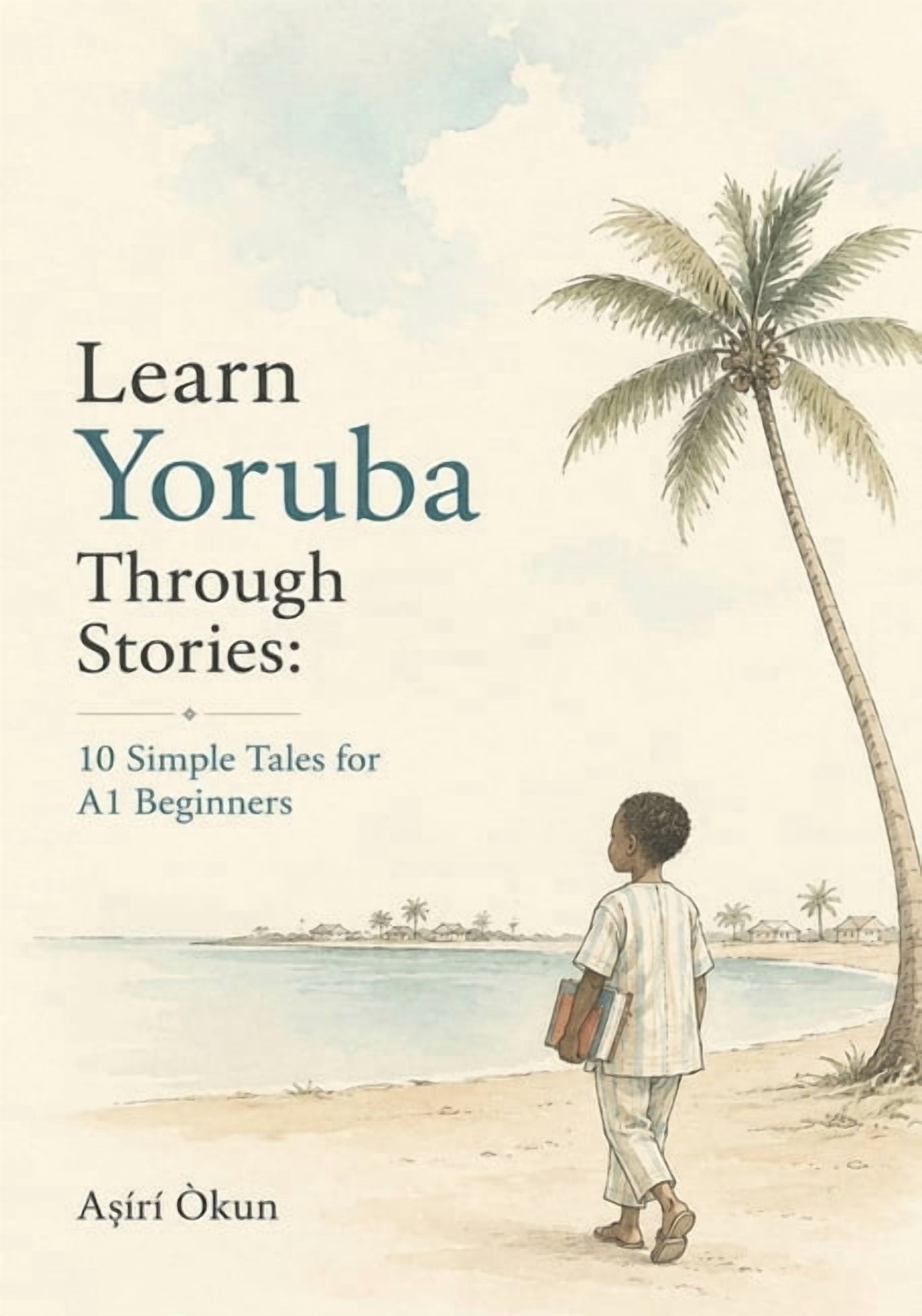 Learn Yoruba Through Stories: 10 Simple Tales for A1 Beginners: Easy ...