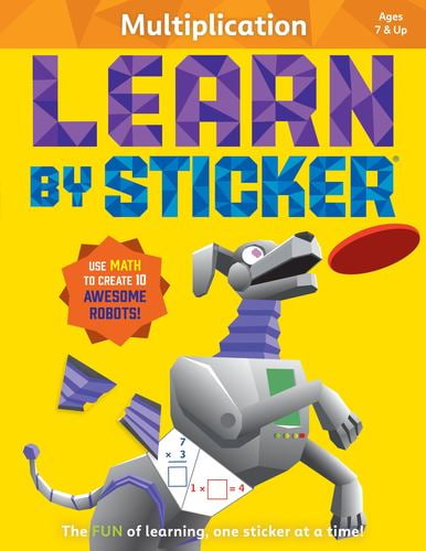 Learn by Sticker: Multiplication: Use Math to Create 10 Awesome Robots ...