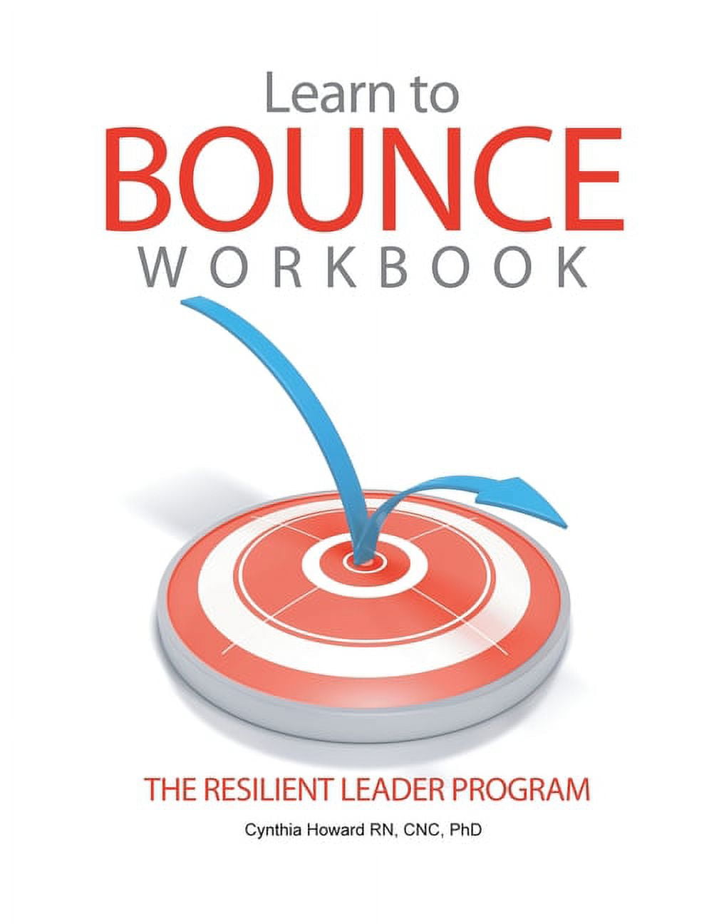 Learn to Bounce Workbook: The Resilient Leader Program (Paperback ...