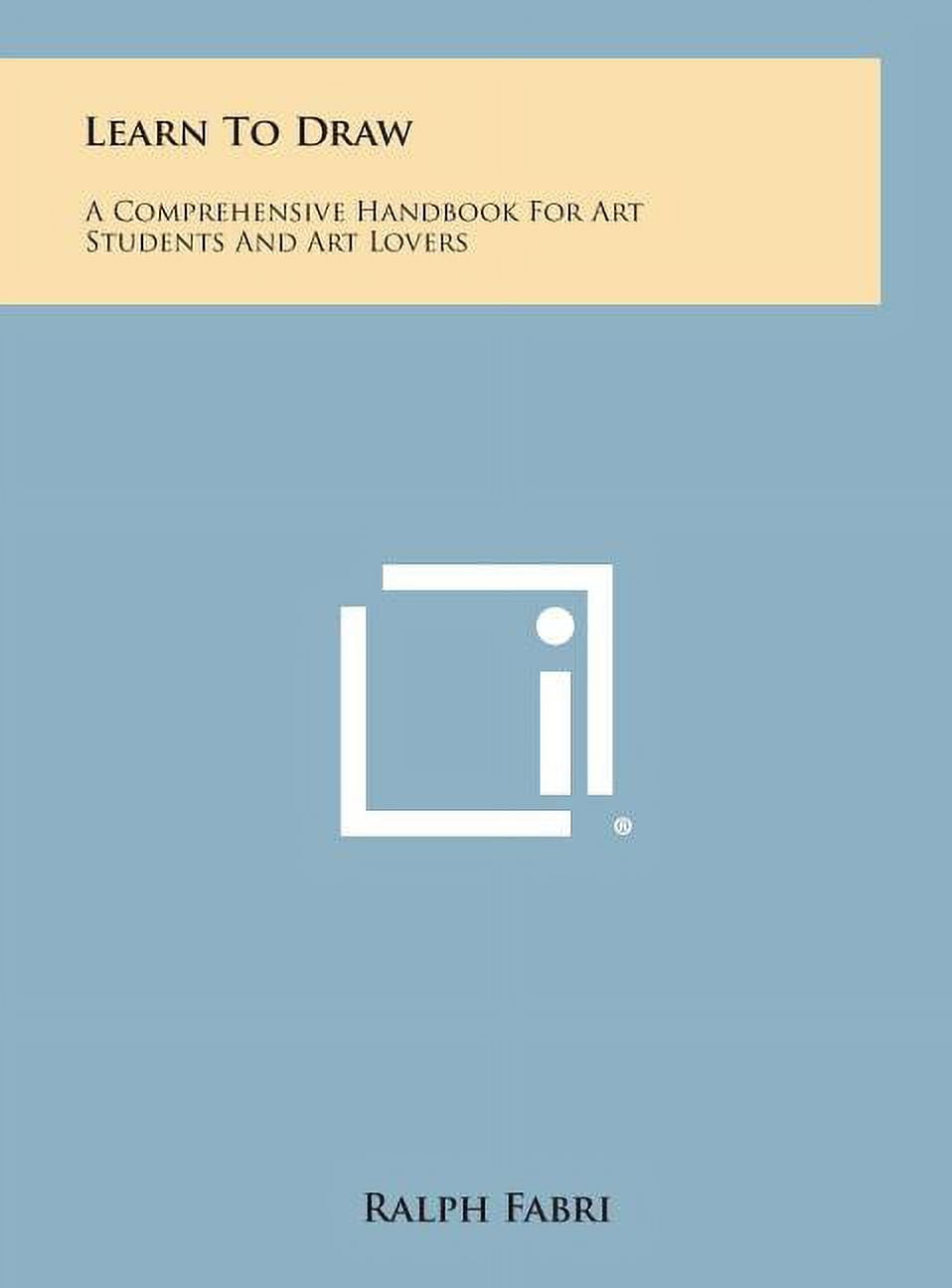Learn to Draw : A Comprehensive Handbook for Art Students and Art ...