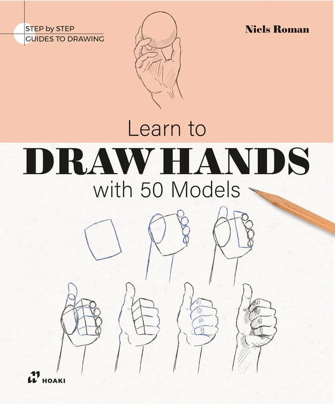 Step by Step Guides to Drawing Learn to Draw Hands with 50 Models ...