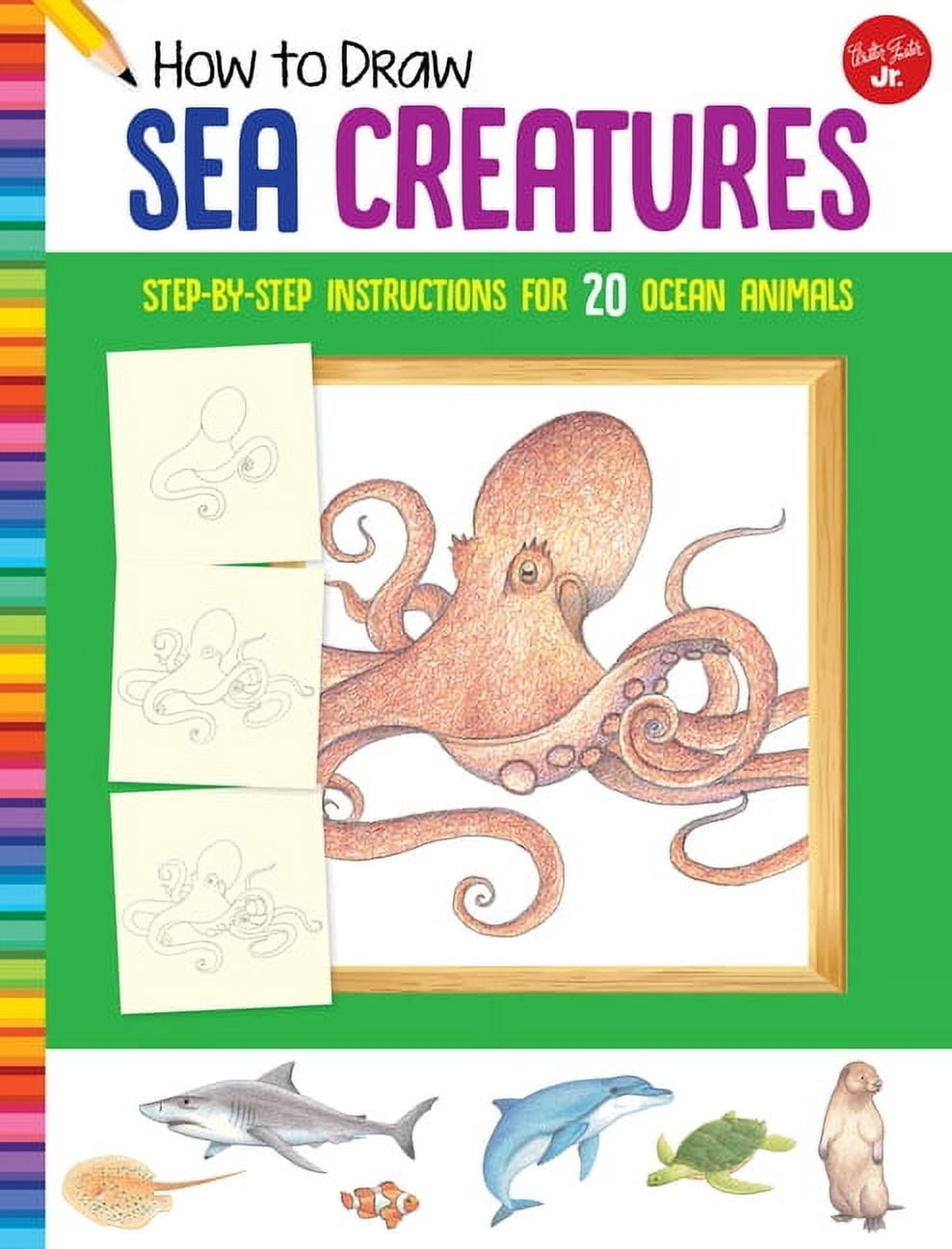 Learn to Draw How to Draw Sea Creatures: Step-By-Step Instructions for ...