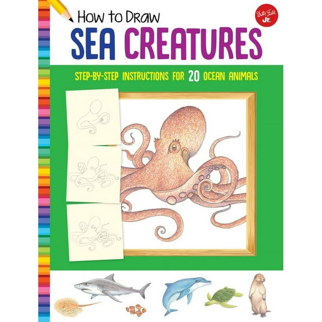 Learn to Draw How to Draw Sea Creatures: Step-By-Step Instructions for ...