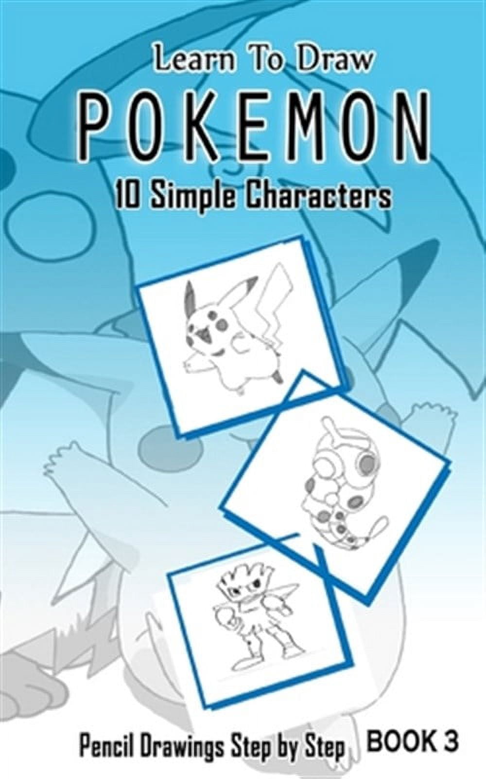 Learn to Draw Pokemon : 10 Simple Characters: Pencil Drawing Step by ...