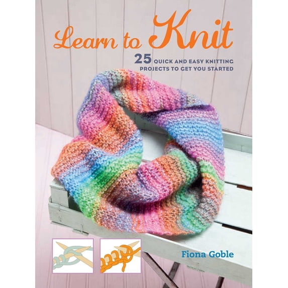 Learn to Knit: 25 Quick and Easy Knitting Projects to Get You Started ...
