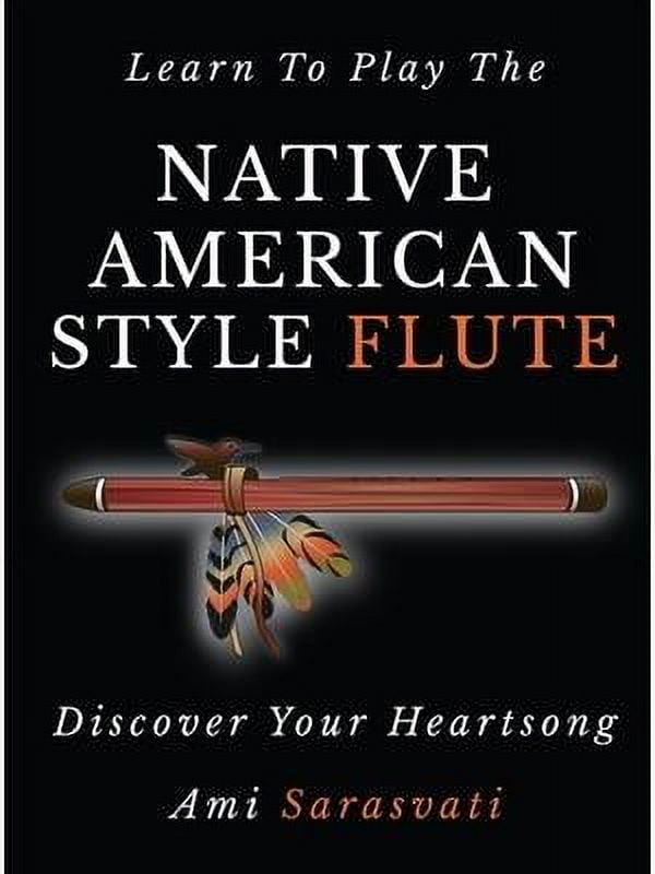 Learn to Play the Native American Style Flute : Discover Your Heartsong ...
