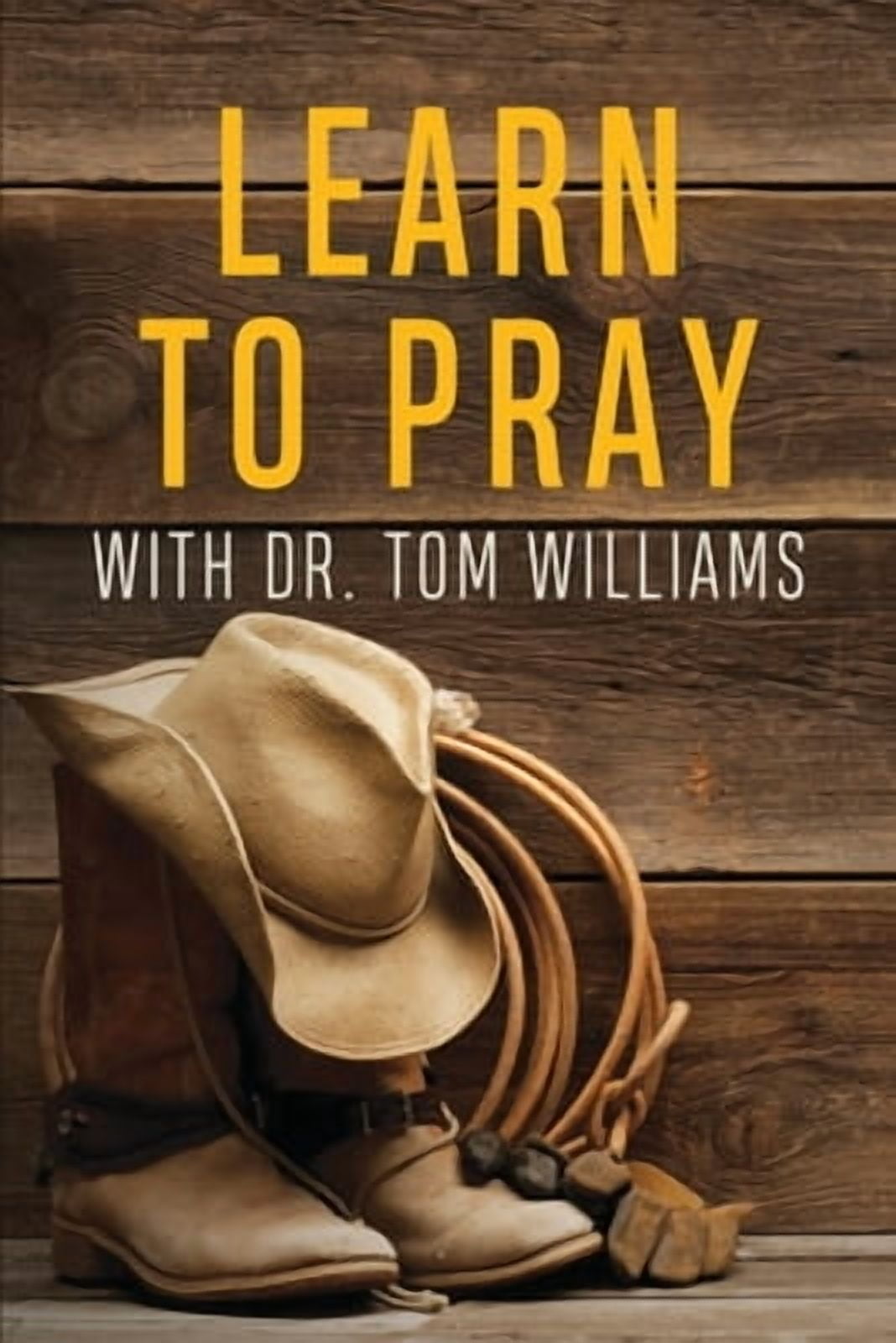 Learn to Pray: With Dr. Tom Williams -- Tom Williams - Walmart.com