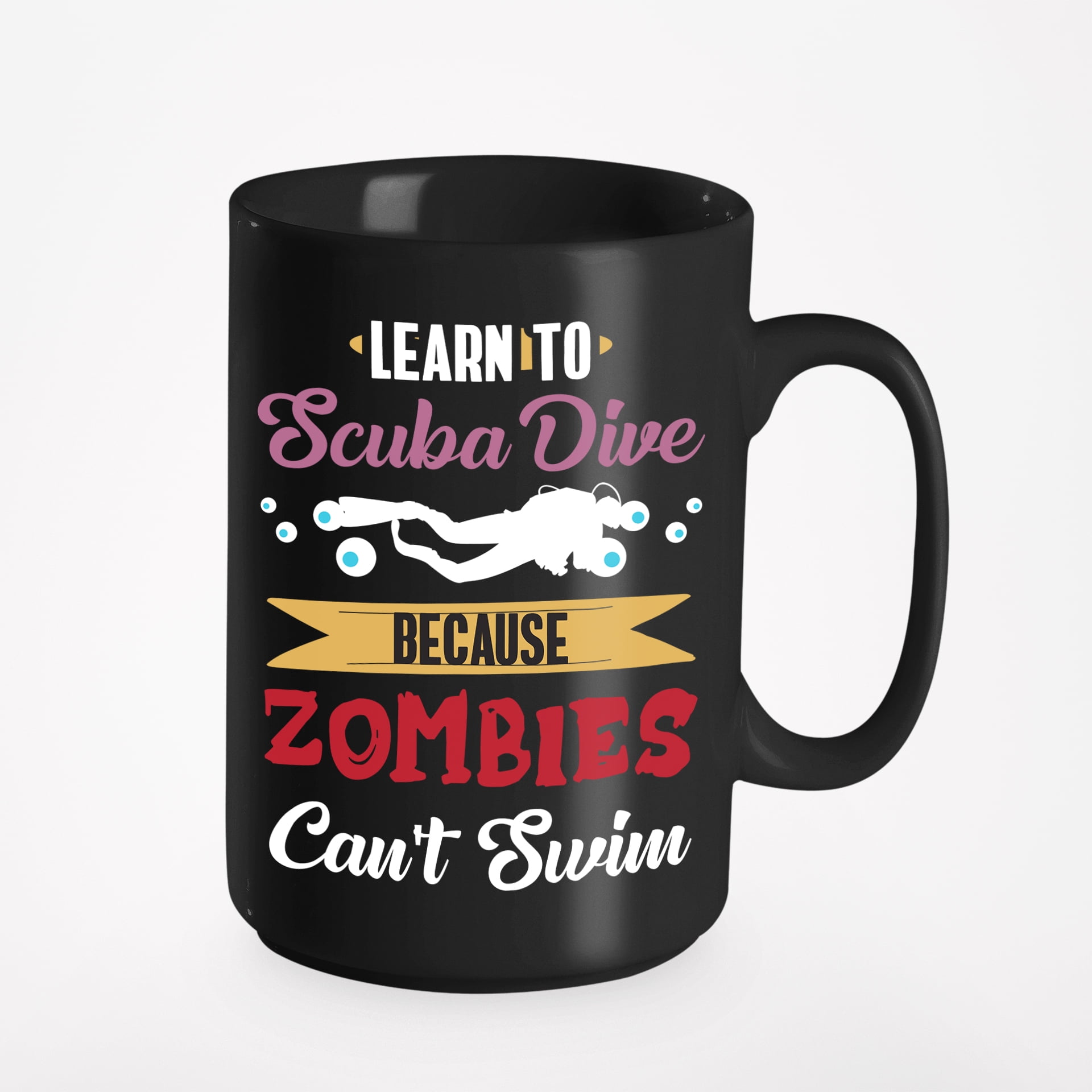 Learn to Scuba Dive Because Zombies Can't Swim, Black 15oz Ceramic Mug ...