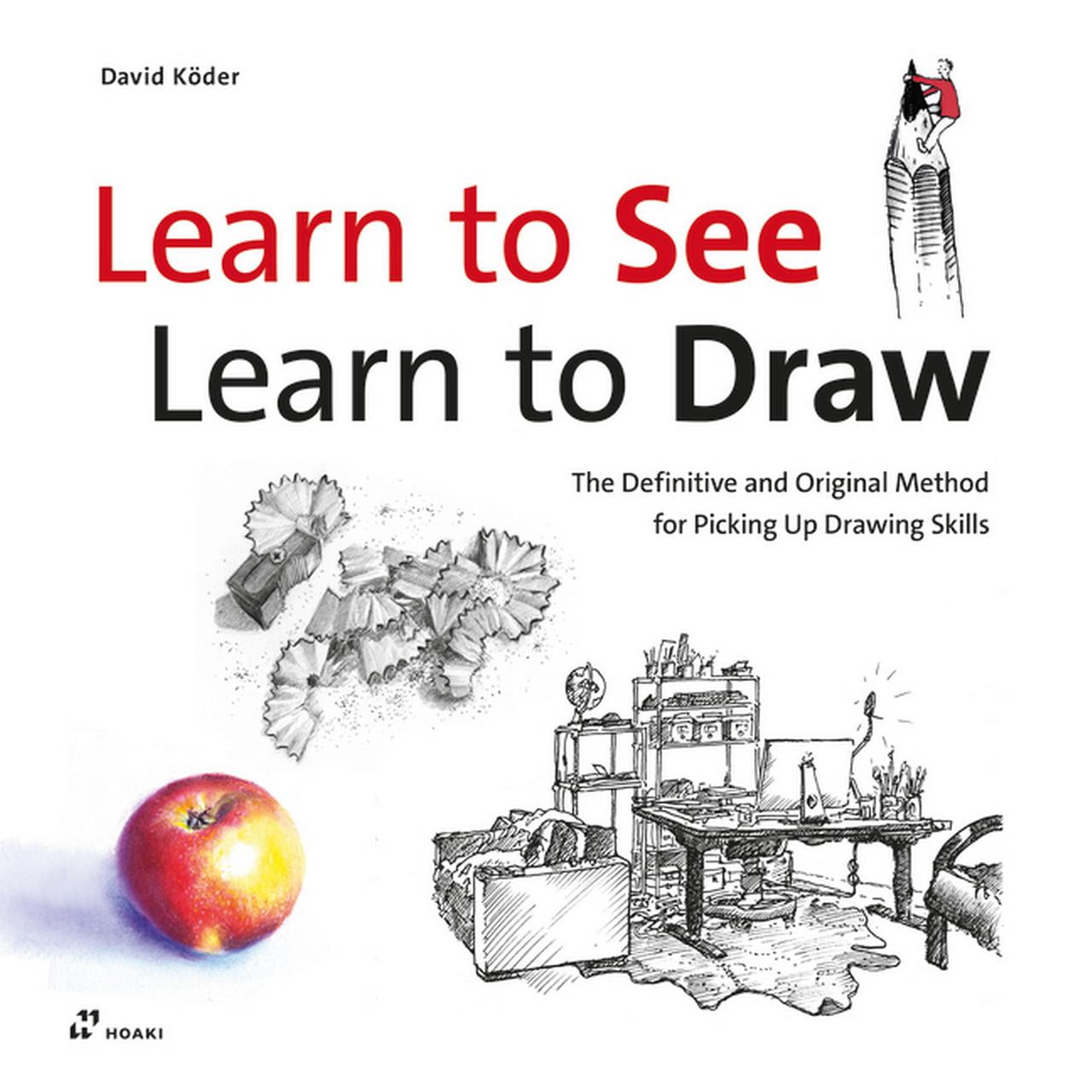 Learn to See, Learn to Draw: The Definitive and Original Method for ...